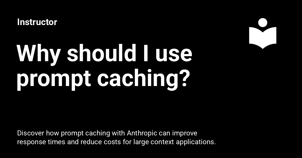 Why should I use prompt caching? - Instructor