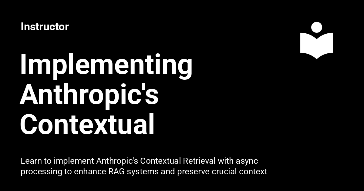 Implementing Anthropics Contextual Retrieval With Async Processing Instructor