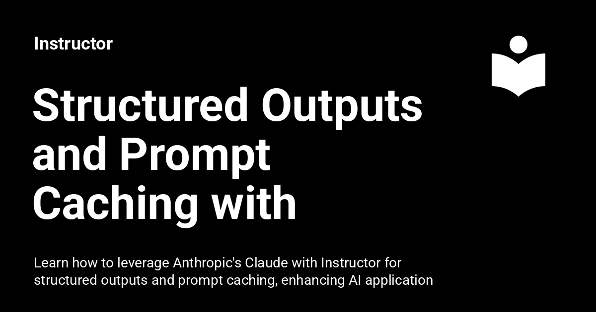 Structured Outputs and Prompt Caching with Anthropic - Instructor Structured Outputs and Prompt Caching with Anthropic - Instructor