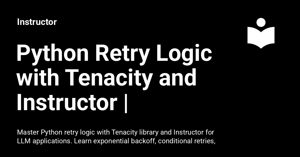 Python Retry Logic with Tenacity and Instructor | Complete Guide ... Python Retry Logic with Tenacity and Instructor | Complete Guide ...
