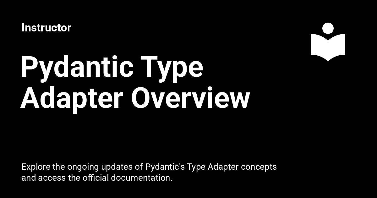 Pydantic Type Adapter Overview - Instructor Pydantic Type Adapter Overview - Instructor