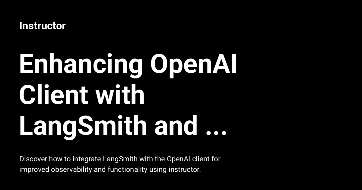 Enhancing OpenAI Client with LangSmith and Instructor - Instructor