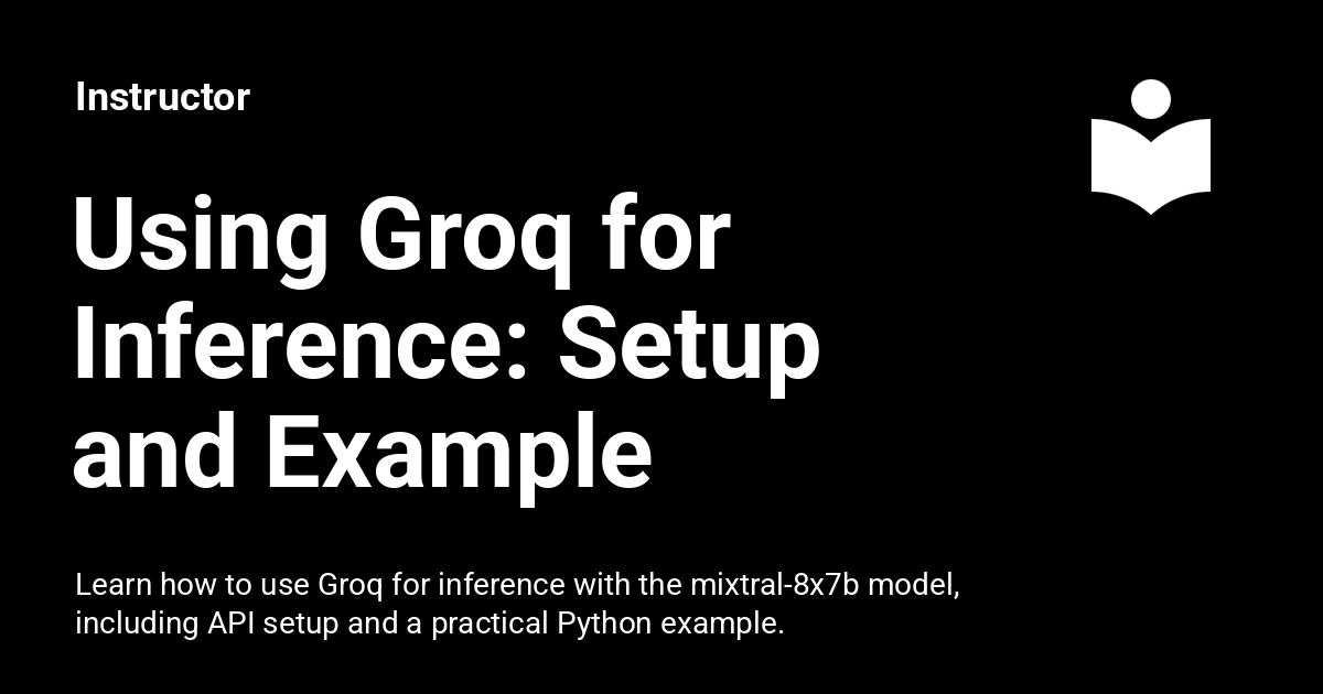 Using Groq For Inference Setup And Example Instructor 6913