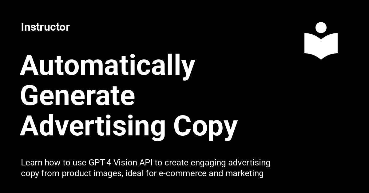 Automatically Generate Advertising Copy from Product Images Using GPT-4 Vision - Instructor