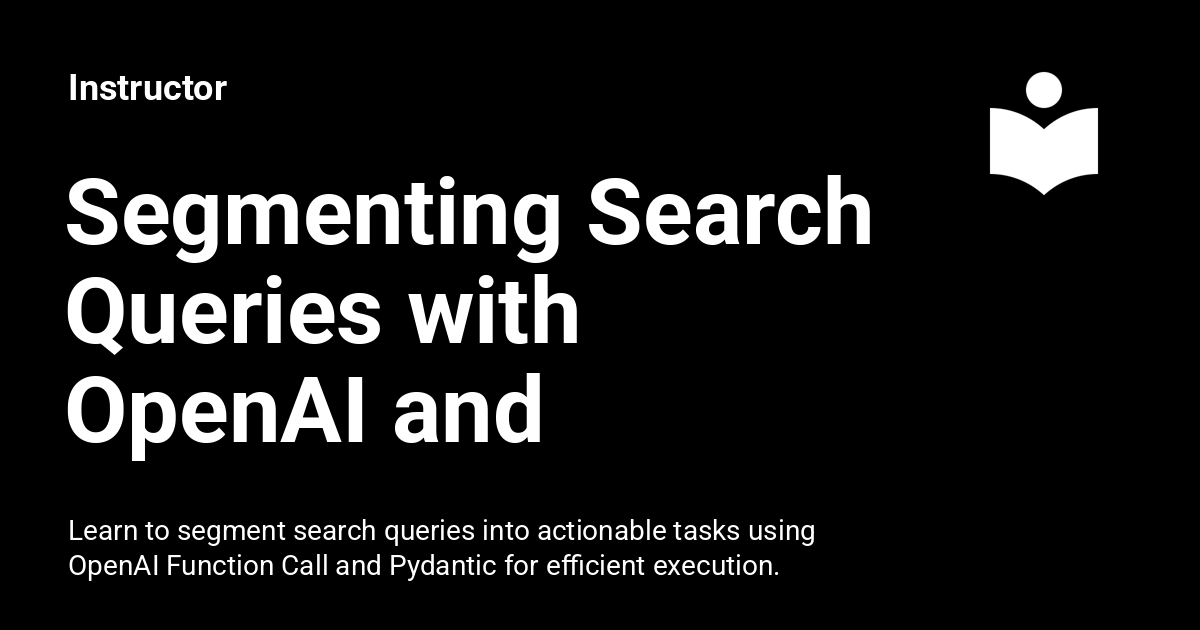 Segmenting Search Queries With Openai And Pydantic Instructor