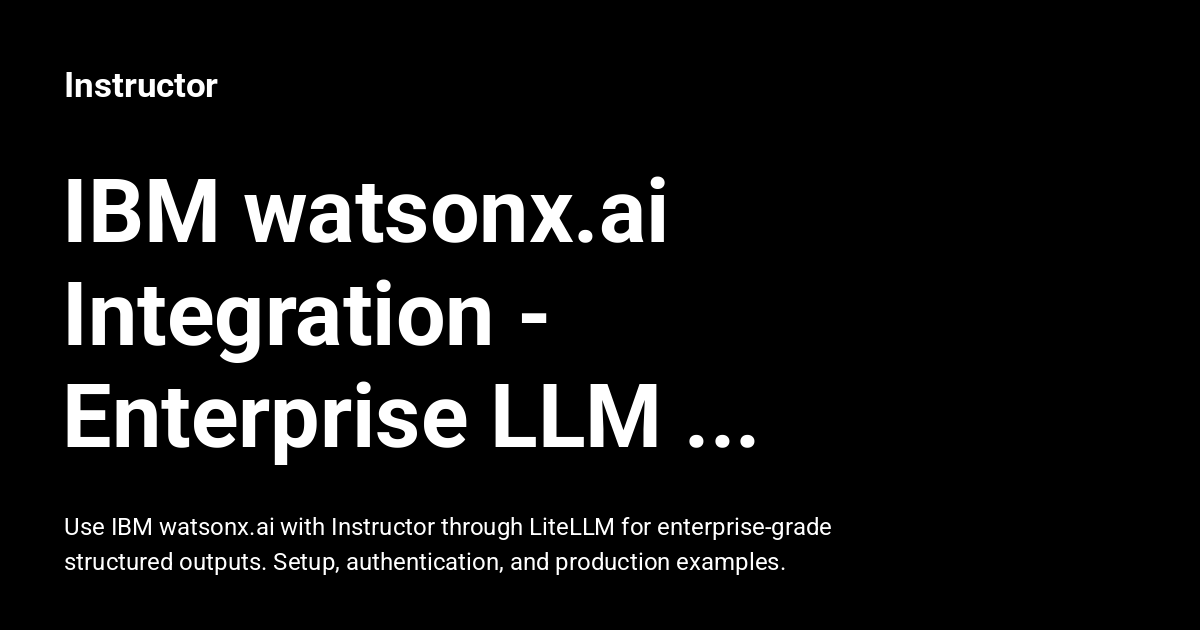 Using IBM watsonx.ai for Inference - Instructor