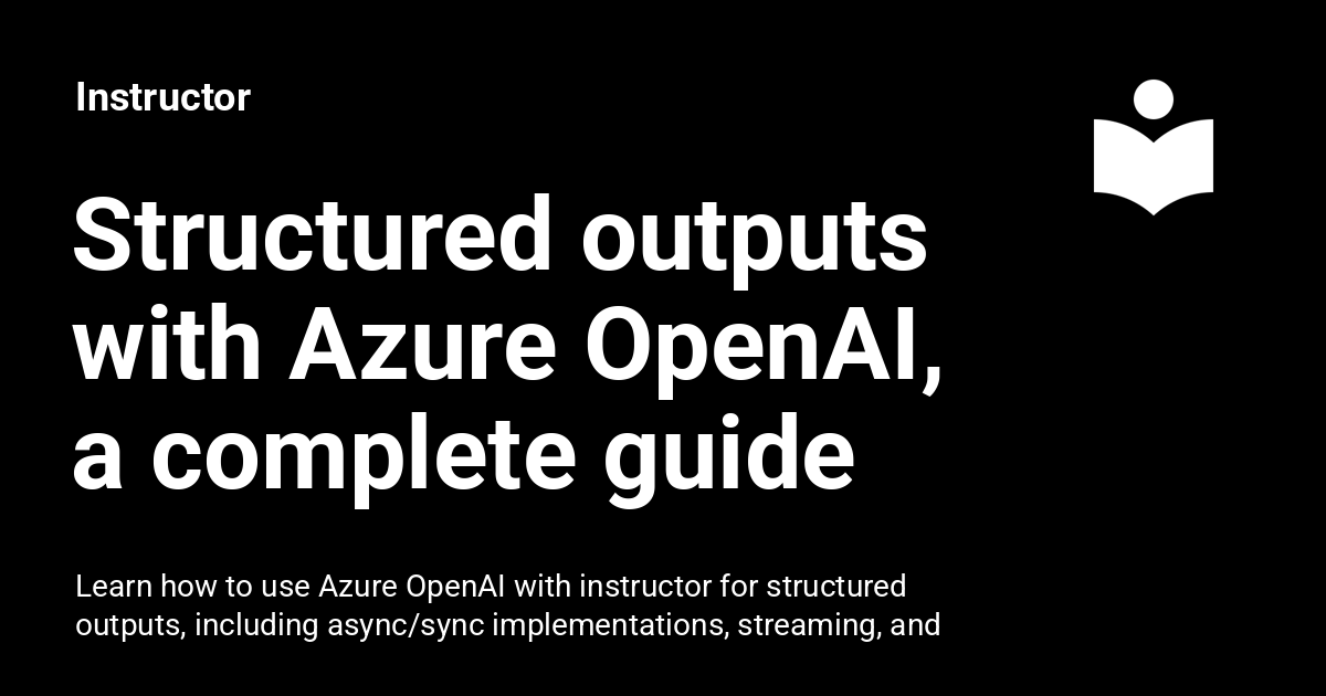 Structured Outputs With Azure Openai A Complete Guide W Instructor Instructor