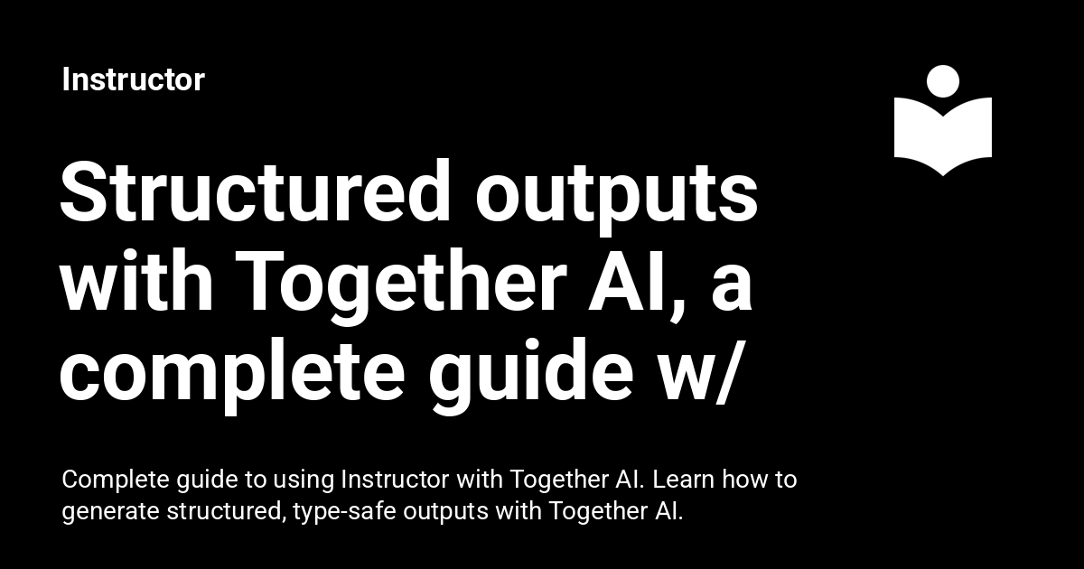 Structured outputs with Together AI, a complete guide w/ instructor - Instructor