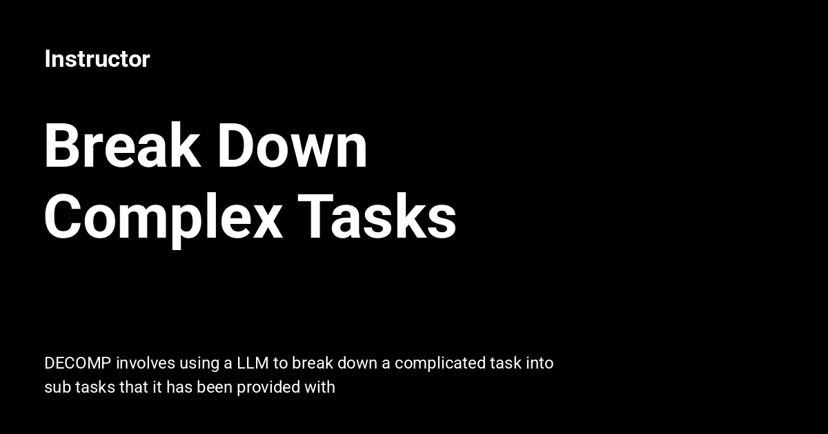 Break Down Complex Tasks - Instructor
