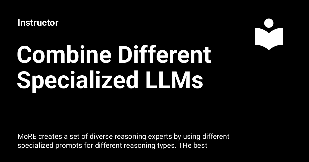 Combine Different Specialized LLMs - Instructor Combine Different Specialized LLMs - Instructor
