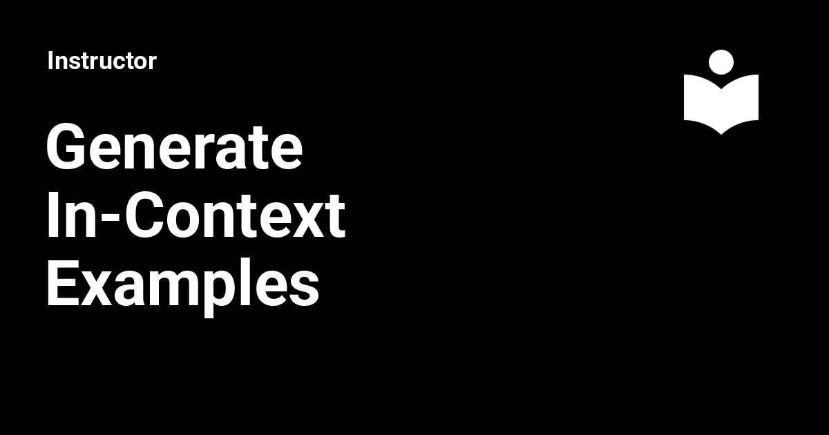 Generate In-Context Examples - Instructor