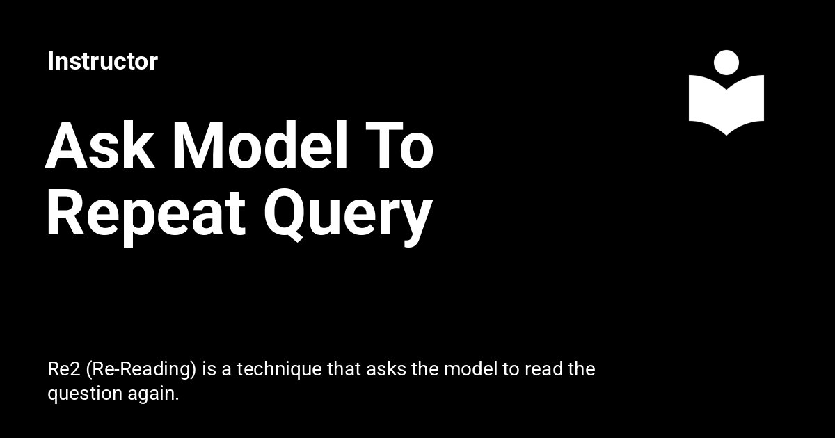 Ask Model To Repeat Query Instructor
